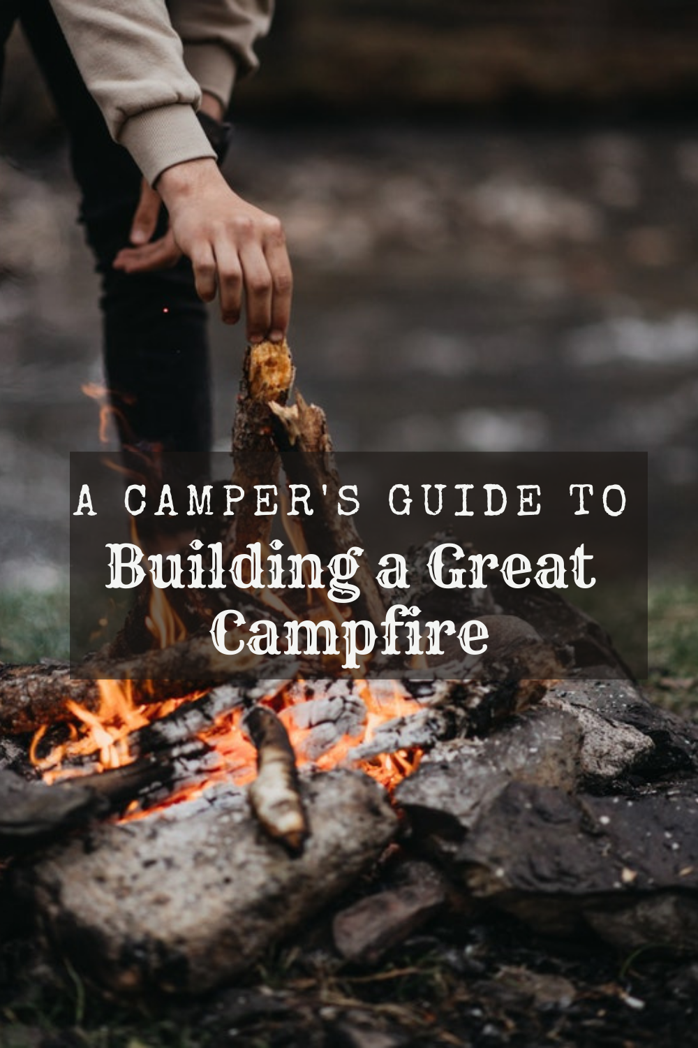 Building a Great Campfire - Outdoors, Nature, Hunting, and Camping